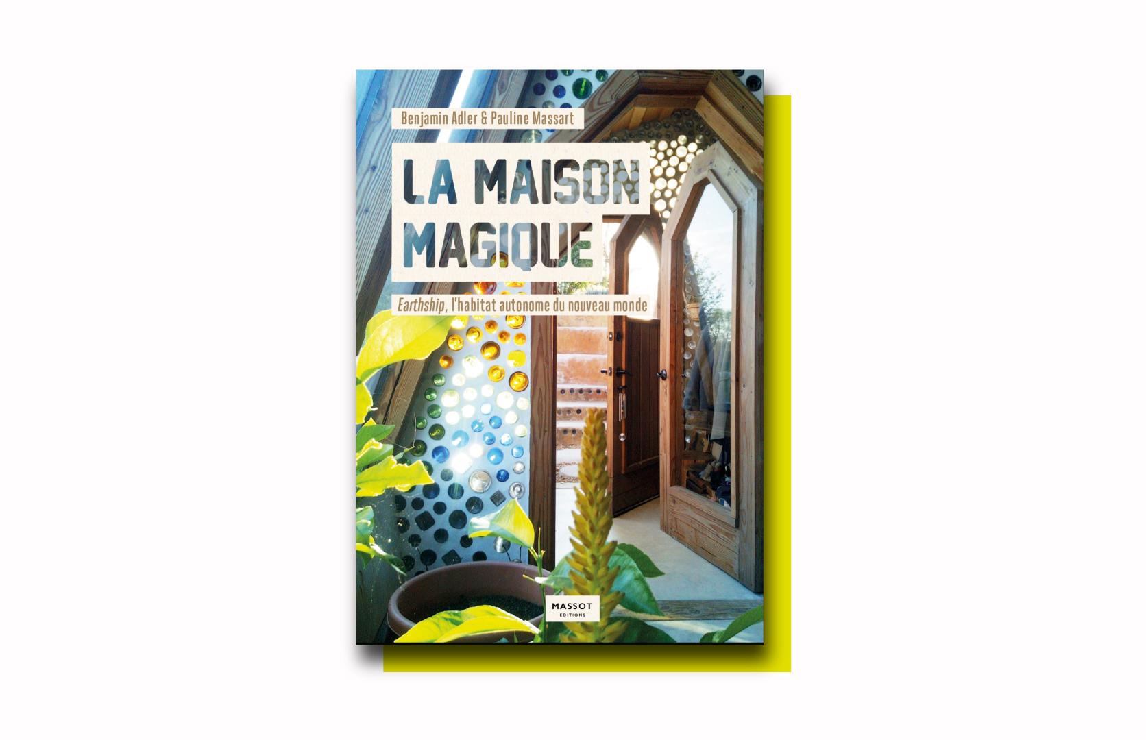 La maison magique - Earthship, l'habitat autonome du nouveau monde